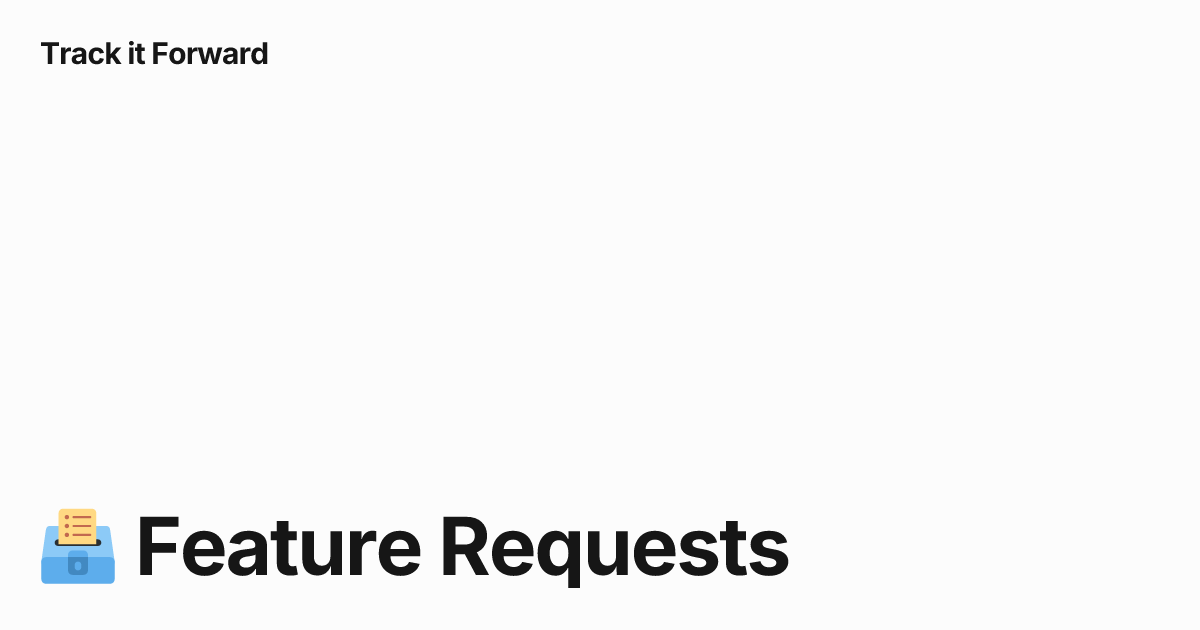 🗳️ Feature Requests | Track it Forward